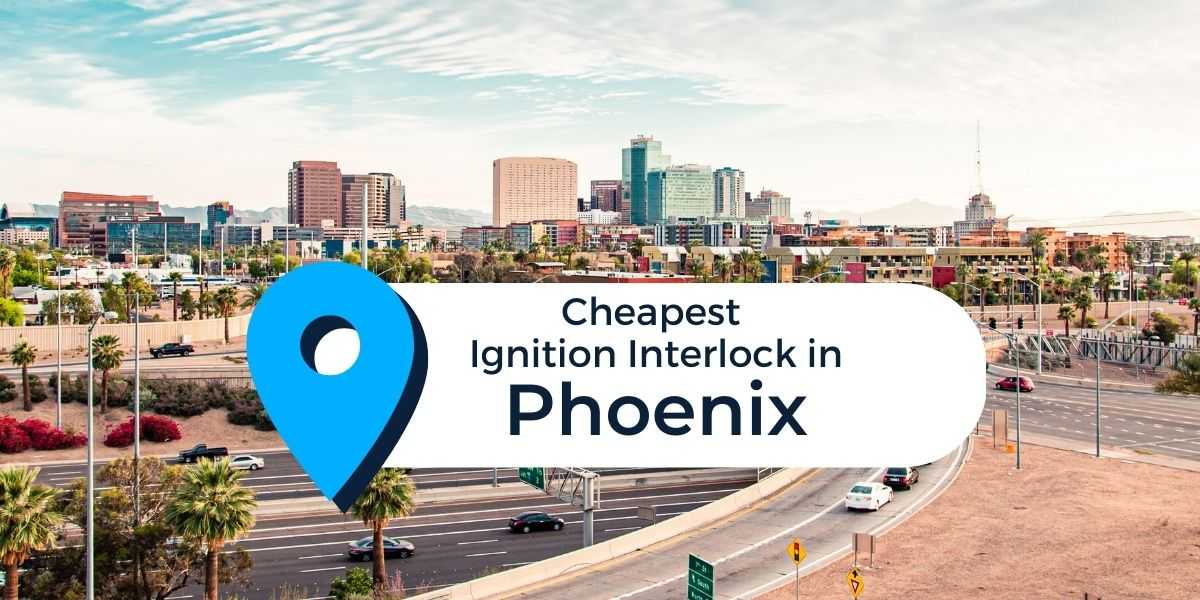 Cheapest Ignition Interlock Device in Phoenix, Arizona